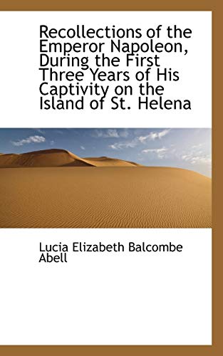 Recollections of the Emperor Napoleon, During the First Three Years of ...