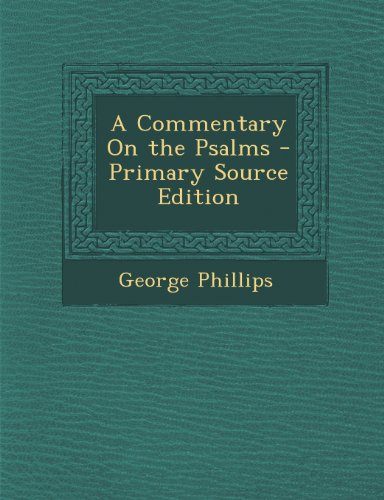 A Commentary On the Psalms by George Phillips | Goodreads
