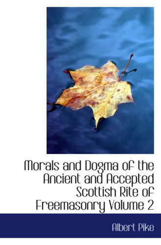 Morals and Dogma of the Ancient and Accepted Scottish Rite of Freemasonry Volume 2 by Albert ...