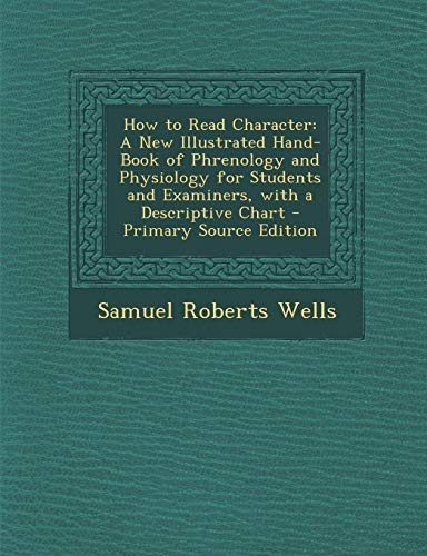 How to Read Character: A New Illustrated Hand-Book of Phrenology and ...