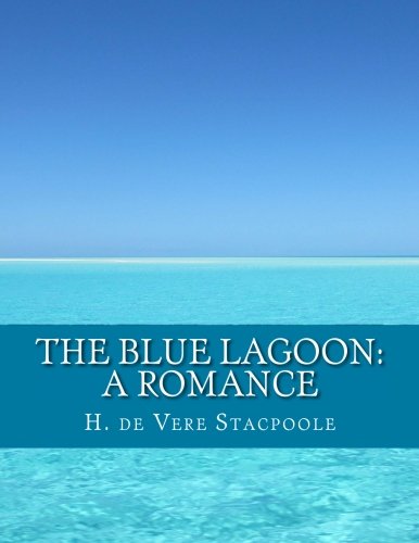 The Blue Lagoon: A Romance by Henry de Vere Stacpoole | Goodreads
