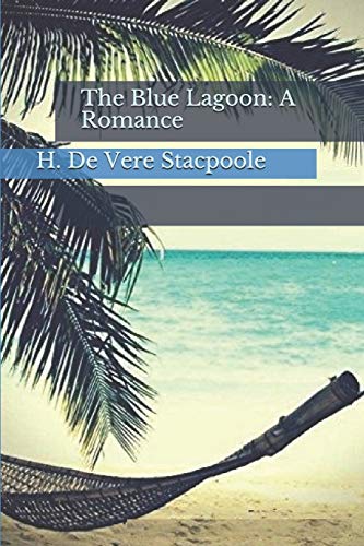 The Blue Lagoon: A Romance by Henry de Vere Stacpoole | Goodreads