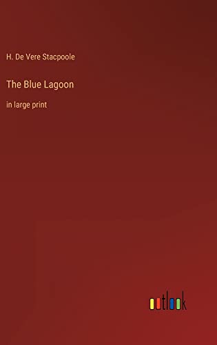 The Blue Lagoon: in large print by Henry de Vere Stacpoole | Goodreads
