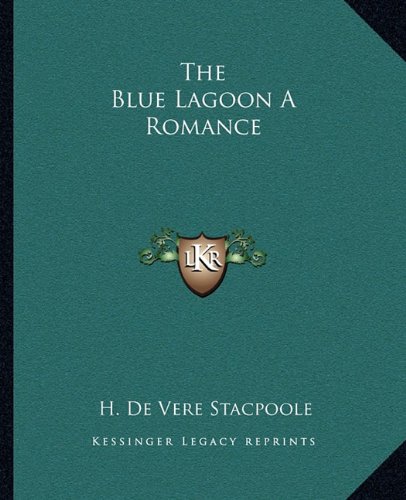 The Blue Lagoon A Romance by Henry de Vere Stacpoole | Goodreads