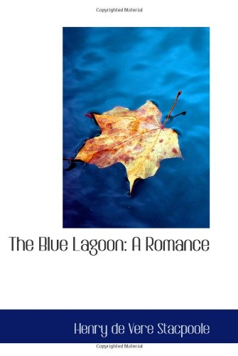 The Blue Lagoon: A Romance by Henry de Vere Stacpoole | Goodreads