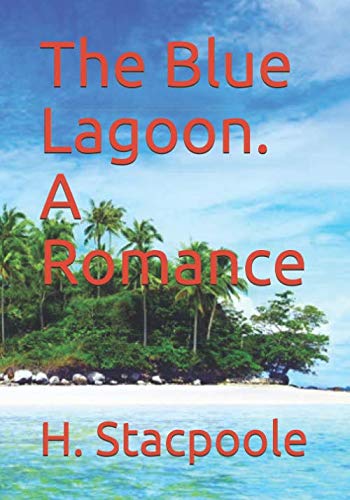 The Blue Lagoon. A Romance by Henry de Vere Stacpoole | Goodreads