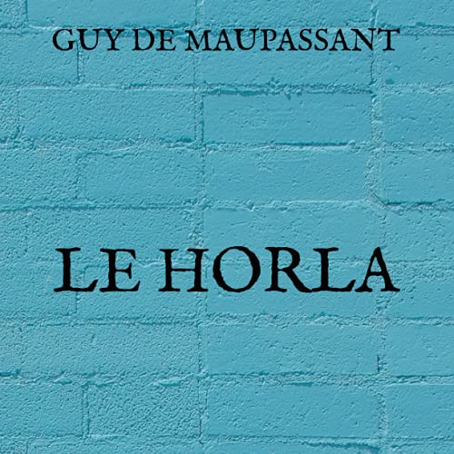 Le Horla (French Edition) by Guy de Maupassant | Goodreads