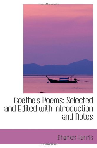Goethe's Poems: Selected and Edited with Introduction and Notes by ...