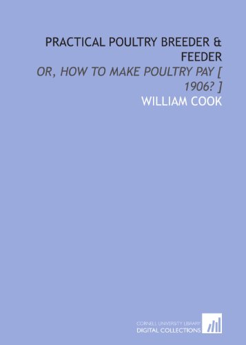 Practical poultry breeder & feeder: or, How to make poultry pay [ 1906 ...