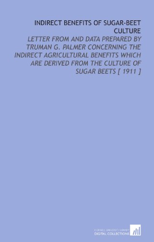 Indirect Benefits of Sugar-Beet Culture: Letter From and Data Prepared ...