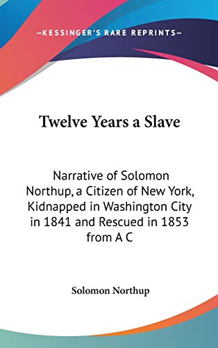 Twelve Years a Slave: Narrative of Solomon Northup, a Citizen of New ...