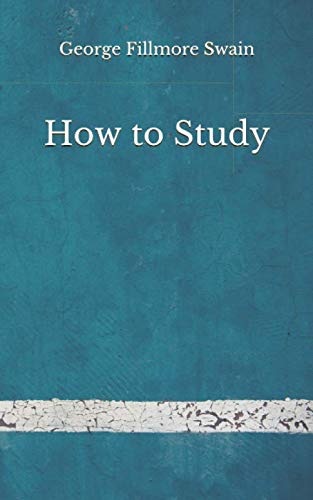 How to Study: (Aberdeen Classics Collection) by George Fillmore Swain ...