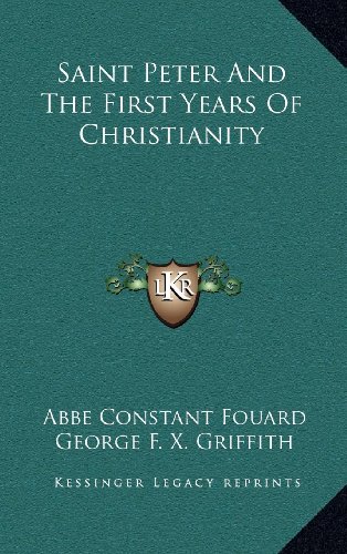 Saint Peter And The First Years Of Christianity by Abbe Constant Fouard ...