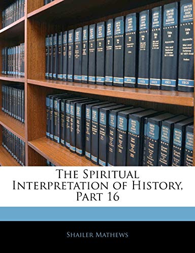 The Spiritual Interpretation of History, Part 16 by Shailer Mathews ...