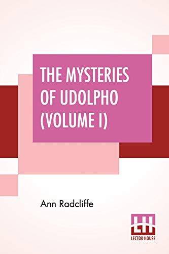 The Mysteries Of Udolpho (Volume I): A Romance Interspersed With Some ...