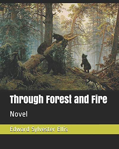 Through Forest and Fire: Novel by Edward Sylvester Ellis | Goodreads