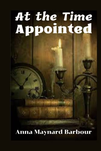 At the Time Appointed: Illustrated by Anna Maynard Barbour | Goodreads
