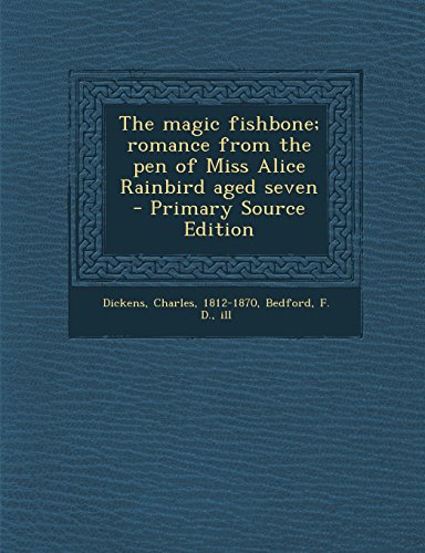 The Magic Fishbone; Romance from the Pen of Miss Alice Rainbird Aged ...