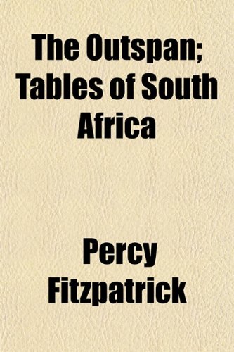 The Outspan; Tables of South Africa by J. Percy FitzPatrick | Goodreads