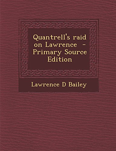 Quantrell's Raid on Lawrence - Primary Source Edition by Lawrence D ...