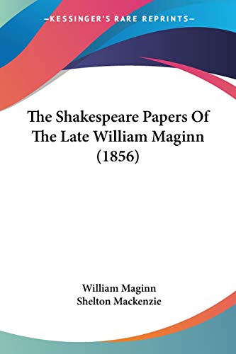 The Shakespeare Papers Of The Late William Maginn by William Maginn ...