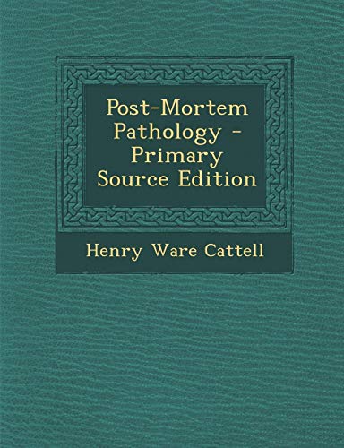 Post-Mortem Pathology by Henry W. Cattell | Goodreads