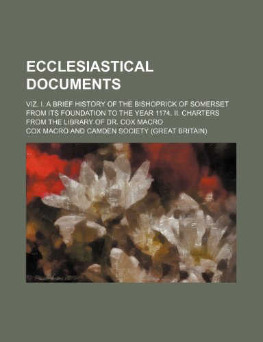 Ecclesiastical documents; viz. I. A brief history of the bishoprick of ...