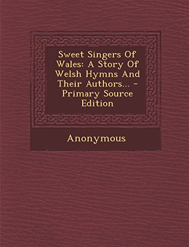 Sweet Singers Of Wales: A Story Of Welsh Hymns And Their Authors ...