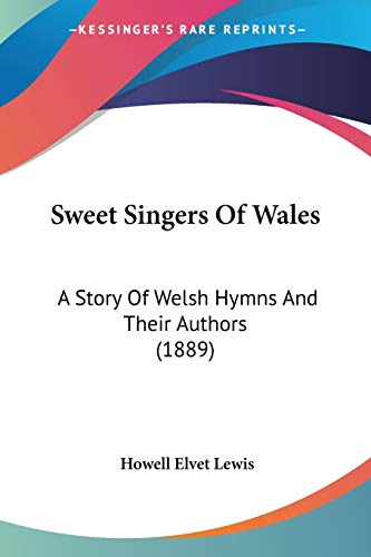 Sweet Singers Of Wales: A Story Of Welsh Hymns And Their Authors by ...