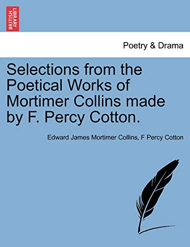 Selections from the Poetical Works of Mortimer Collins Made by F. Percy ...