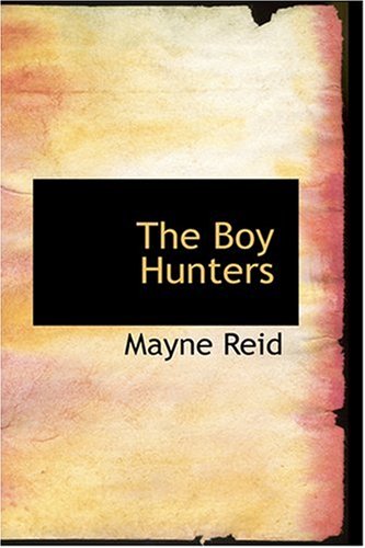 The Boy Hunters by Thomas Mayne Reid | Goodreads