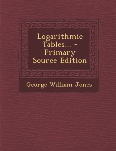 Logarithmic Tables... by George William Jones | Goodreads