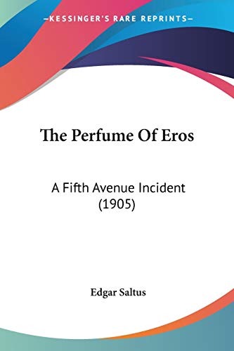 The Perfume Of Eros: A Fifth Avenue Incident (1905) by Edgar Saltus ...