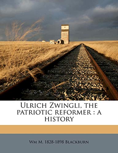 Ulrich Zwingli, the patriotic reformer: a history by William Maxwell ...