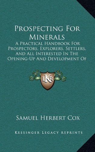 Prospecting For Minerals: A Practical Handbook For Prospectors ...