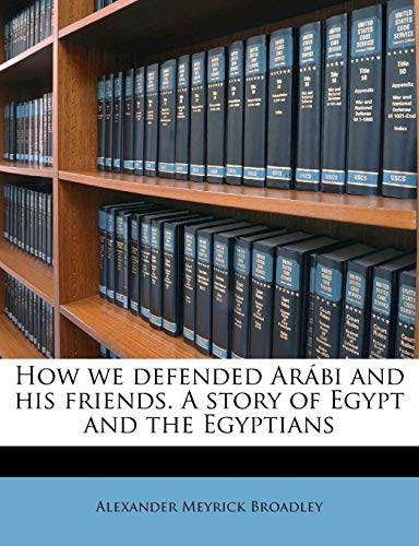 How we defended Arábi and his friends. A story of Egypt and the ...