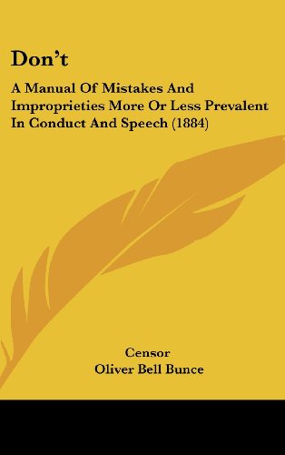 Don't: A Manual of Mistakes and Improprieties More or Less Prevalent in ...