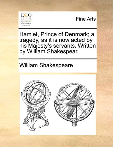 Hamlet, Prince of Denmark; a tragedy, as it is now acted by his Majesty ...