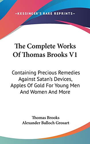 The Complete Works Of Thomas Brooks V1: Containing Precious Remedies ...