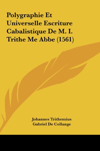 Polygraphie Et Universelle Escriture Cabalistique De M. I. Trithe Me ...