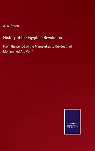 History of the Egyptian Revolution: From the period of the Mamelukes to ...