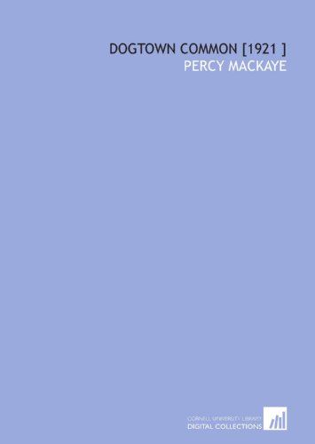 Dogtown Common [1921 ] by Percy MacKaye | Goodreads