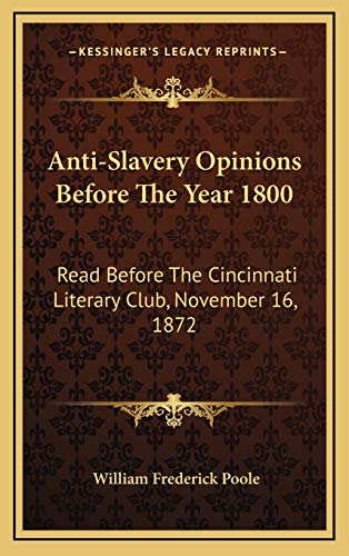 Anti-Slavery Opinions Before The Year 1800: Read Before The Cincinnati ...
