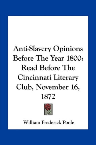 Anti-Slavery Opinions Before The Year 1800: Read Before The Cincinnati ...