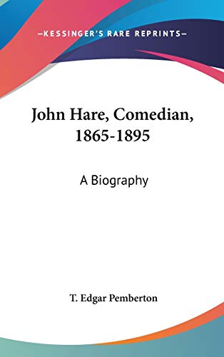John Hare, Comedian, 1865-1895: A Biography by Thomas Edgar Pemberton ...
