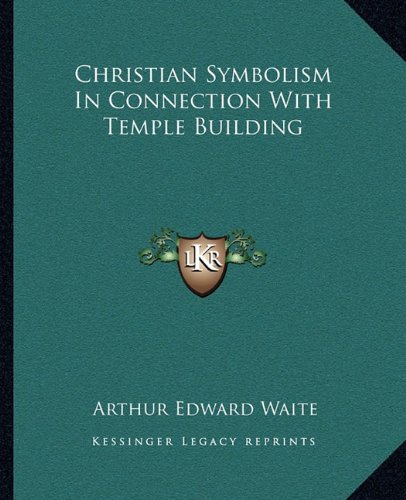 Christian Symbolism In Connection With Temple Building by Arthur Edward ...