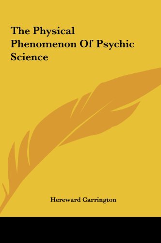 The Physical Phenomenon Of Psychic Science by Hereward Carrington ...