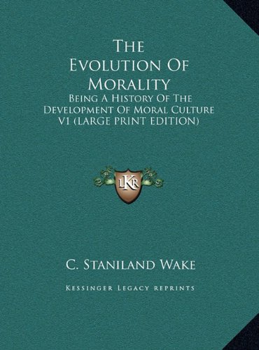 The Evolution of Morality: Being a History of the Development of Moral ...