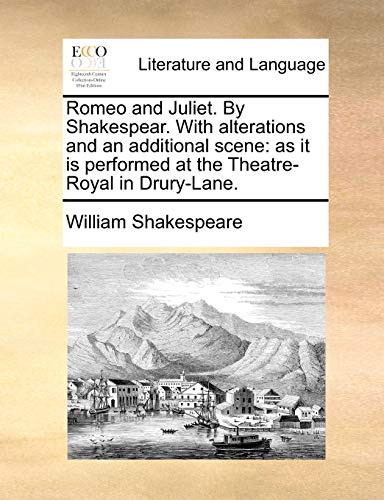 Romeo and Juliet. By Shakespear. With alterations and an additional ...