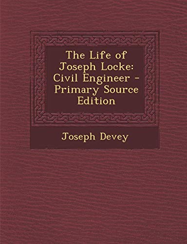 The Life of Joseph Locke: Civil Engineer - Primary Source Edition by ...